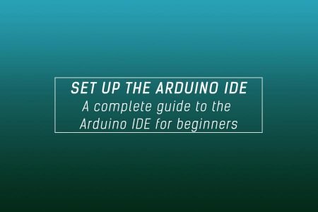 Arduino IDE - Complete guide to setup and get started