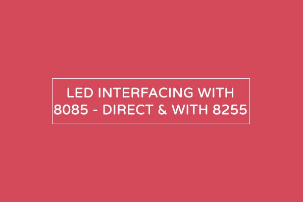 LED interfacing with 8051 - Direct and with 8255